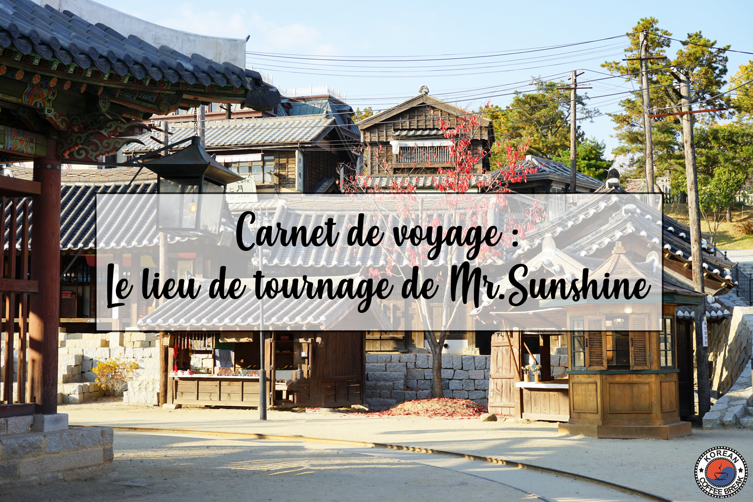 Le lieu de tournage de Mr. Sunshine : Sunshine Land - Korean Coffee Break